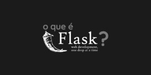 O que é Flask? Guia Prático para Iniciantes